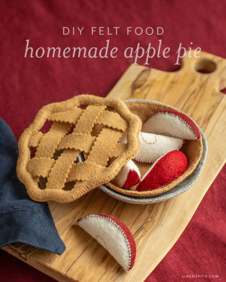 Felt Apple Pie Pattern & Step-by-Step Tutorial - Lia Griffith